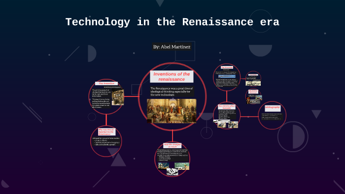 Technology in the Renaissance era by Abel Martinez on Prezi