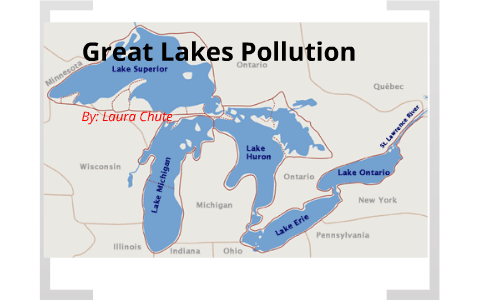 Great Lakes Water Pollution by Laura Chute on Prezi