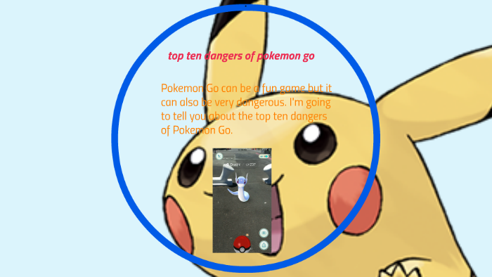 top ten dangers of pokemon go by Adria Hartley on Prezi