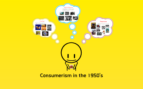 Consumerism in the 1950's by Jeremy Aguilar on Prezi