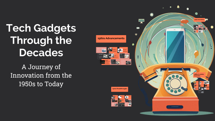 Tech Gadgets Through the Decades by Нора Мартинова on Prezi