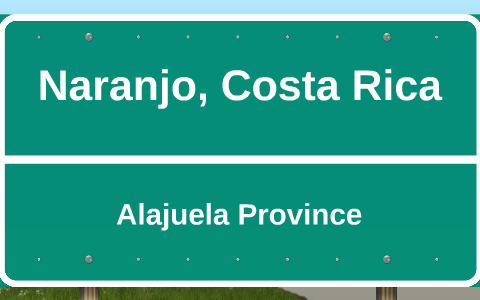Naranjo, Costa Rica by Blake McGill on Prezi