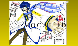 Vocaloid: Voice Synthesizers by Hayate Kira on Prezi