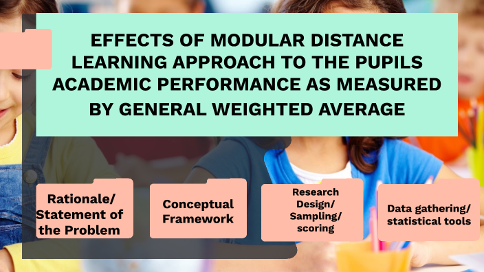 EFFECTS OF MODULAR DISTANCE LEARNING APPROACH TO THE PUPILS' ACADEMIC ...