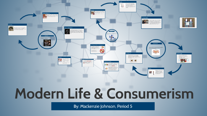 Modern Life & Consumerism by mackenzie johnson on Prezi