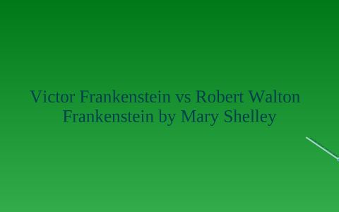 Victor Frankenstein vs Robert Walton by Connor McKenna on Prezi