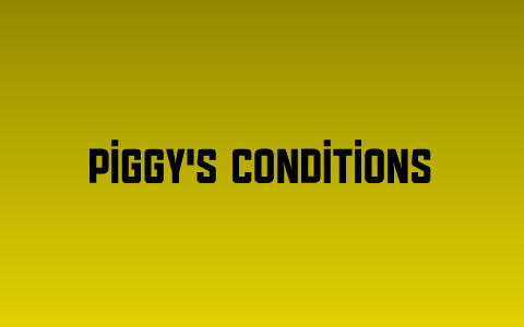 Piggy's Conditions by Sequoia Ballard on Prezi