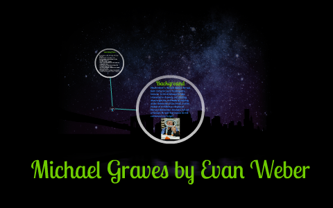 Michael Graves by Evan Weber by Evan Weber on Prezi