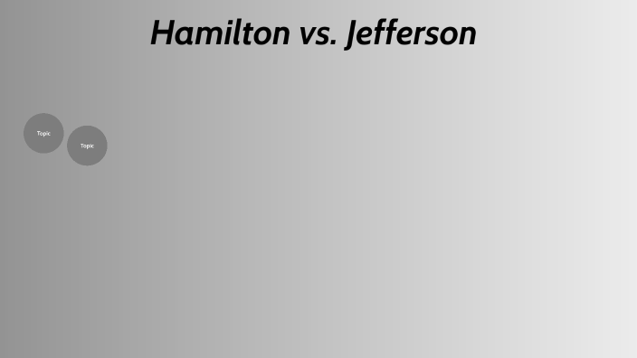 Hamilton vs. Jefferson by Danielle Amador on Prezi