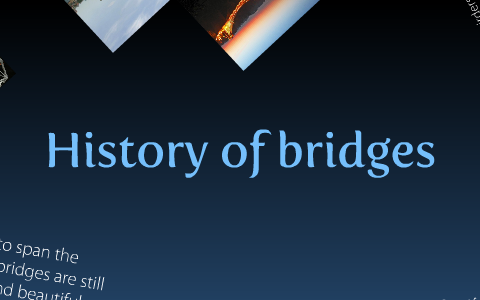 History of Bridges by Michael Stankard on Prezi