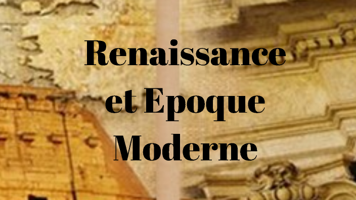 renaissance et epoque moderne by Doha Abdou on Prezi