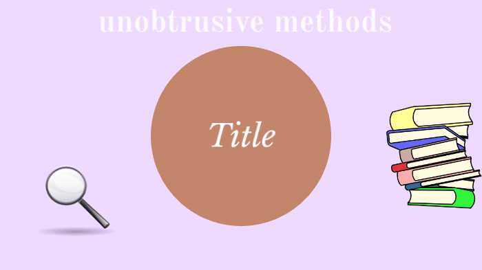 unobtrusive methods by nicole moberg on Prezi