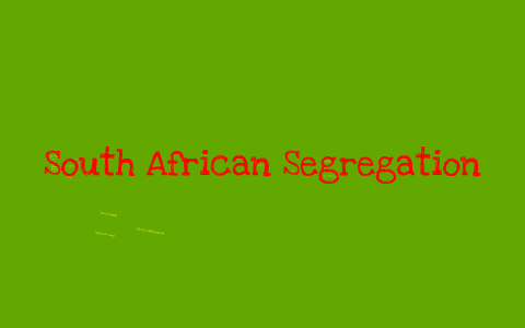 South African Segregation by Zander Cate on Prezi