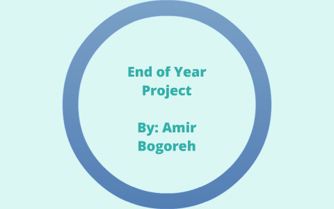 End of Year Culuminating Project by Amir Bogoreh on Prezi