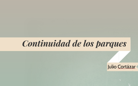 Continuidad de los parques by on Prezi
