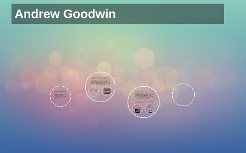 Andrew Goodwin by Faiza Jama on Prezi