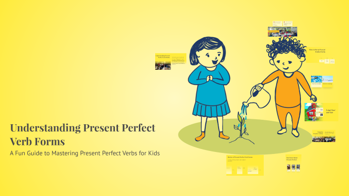 Understanding Present Perfect Verb Forms by rebecca cox on Prezi