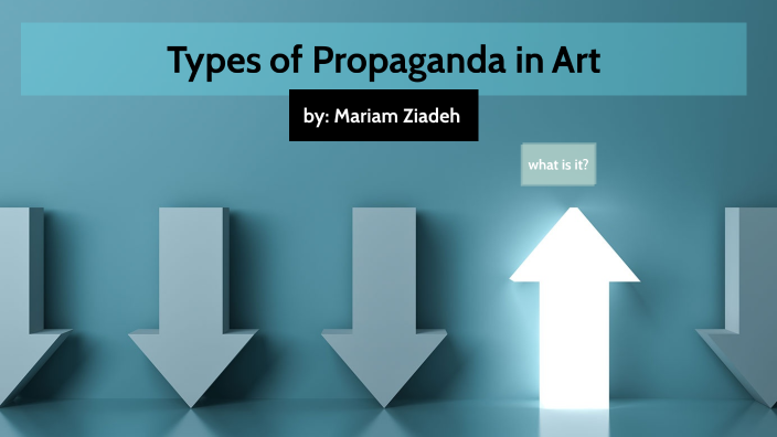 Types of Propaganda by Mariam Ziadeh on Prezi