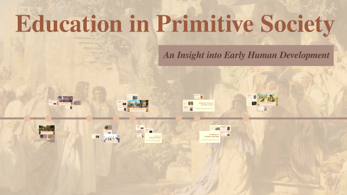 Education in Primitive Society by Уми Пудинг on Prezi