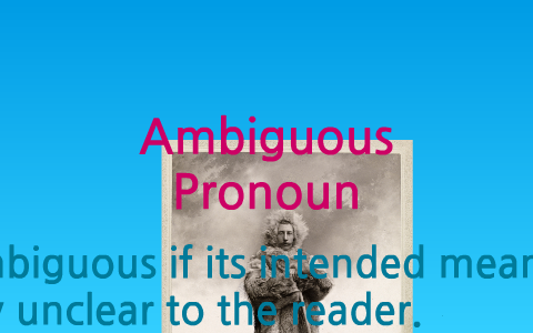 Ambiguous Pronouns by Onassis Alexander on Prezi