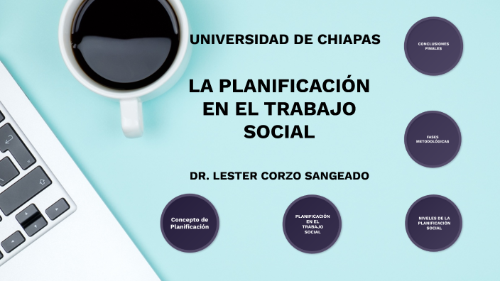 LA PLANIFICACIÓN EN EL TRABAJO SOCIAL by Dr. Lester Corzo Sangeado on Prezi