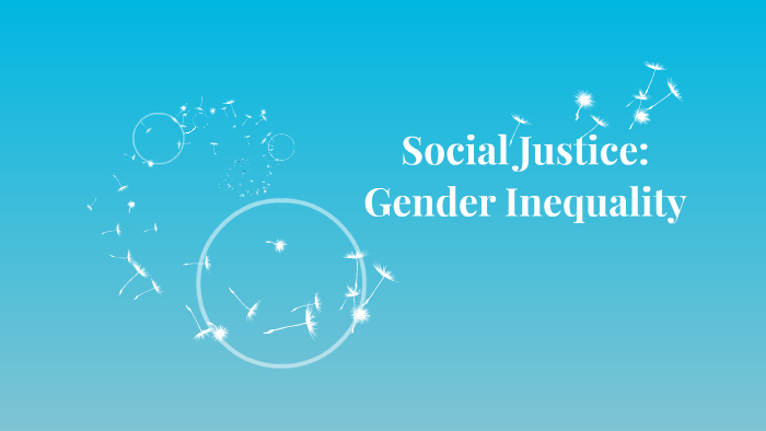 Social Justice: Gender Inequality by Andrea Vila on Prezi