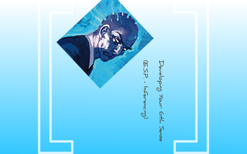 Developing Your 6th Sense (ESP) by Josh Flores on Prezi