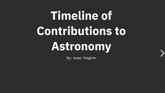 Timeline of Contributions to Astronomy by Isaac Wagner on Prezi