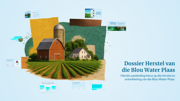 Dossier Herstel van die Blou Water Plaas by Michel Deloin on Prezi