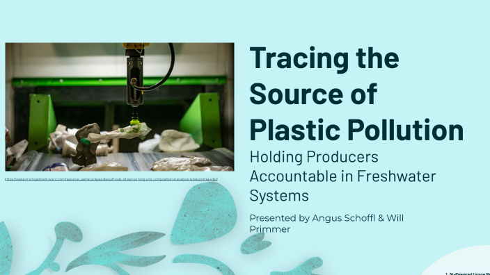 Tracing the Source of Plastic Pollution by angus schoffl on Prezi