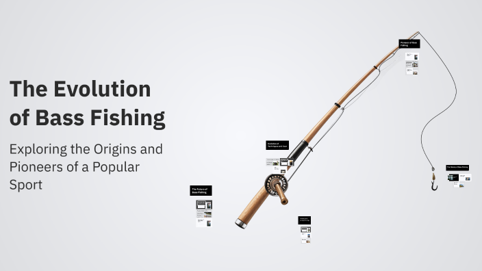 The Evolution of Bass Fishing by hunter laney on Prezi