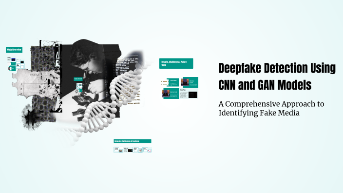 Deepfake Detection Using CNN and GAN Models by ozair gst on Prezi