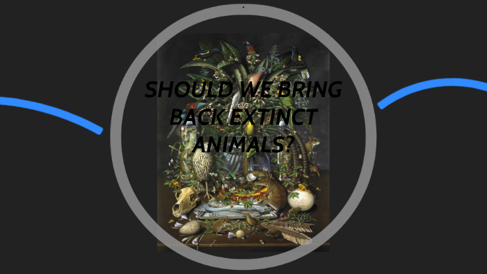 SHOULD WE BRING BACK EXTINCT ANIMALS by Shanelle Wikramanayake on Prezi
