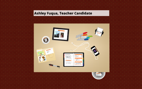 Ashley Fuqua, Teacher Candidate by on Prezi