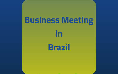 Business Meeting in Brazil by Communications Brazil on Prezi