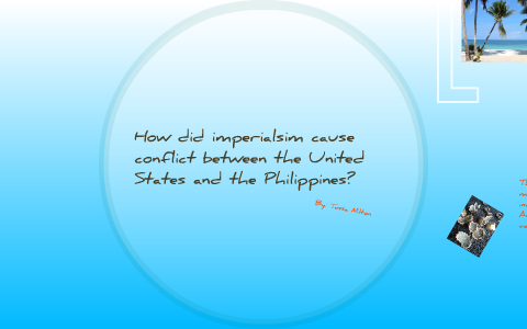 How did imperialism cause conflict between the United states and the ...