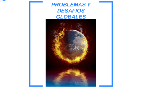 problemas y desafios globales by yerko steven sanchez garate on Prezi