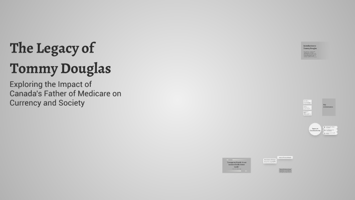 The Legacy of Tommy Douglas by Joel Metseagharun on Prezi