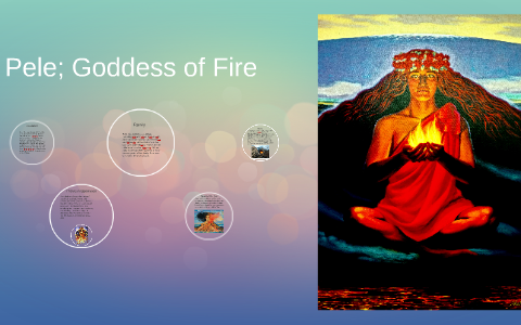 Pele; Goddess of Fire by Maria Dominico on Prezi