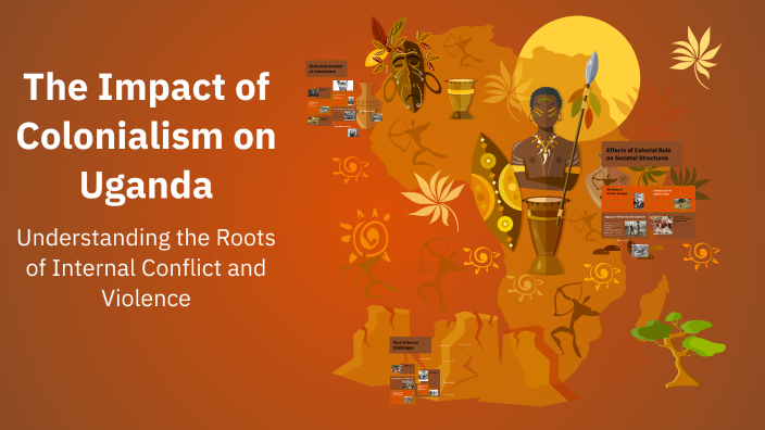 The Impact of Colonialism on Uganda by Kirabo Martha on Prezi