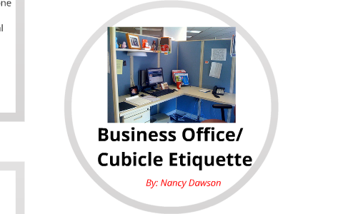 Business Office/Cubicle Etiquette by Nancy Dawson on Prezi