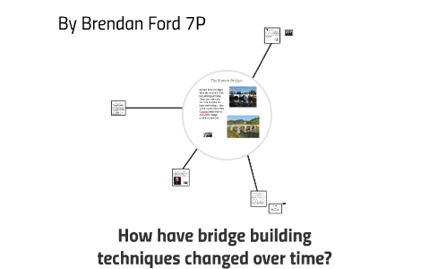 How has bridge building techniques changed over time? by brendan ford ...