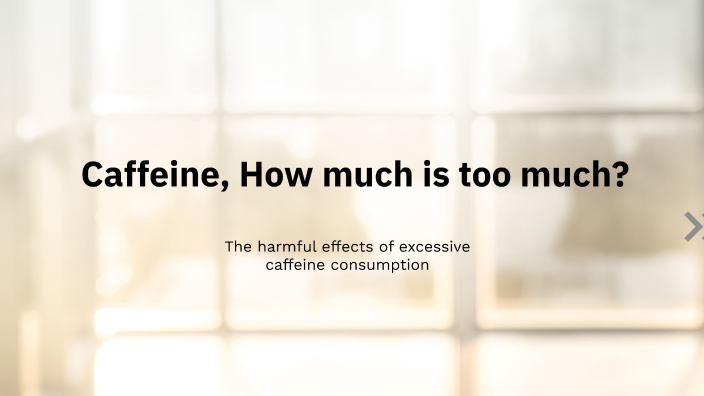 Harmful effects of excessive Caffeine by Alejandra Cruz on Prezi