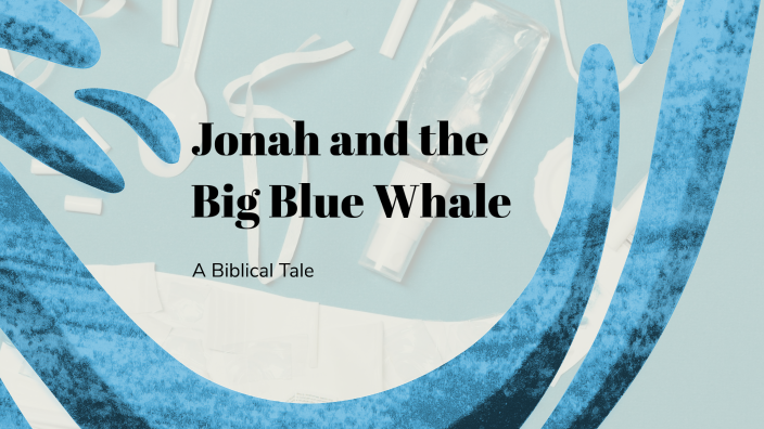 Jonah and the Big Blue Whale by Nolan Wenzel on Prezi