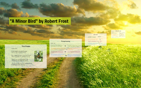 "A Minor Bird" by Robert Frost by Ellika Cairns on Prezi