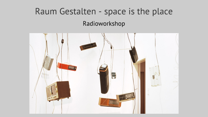 Raum Gestalten - Radio Workshop 2025 by David Pasek on Prezi