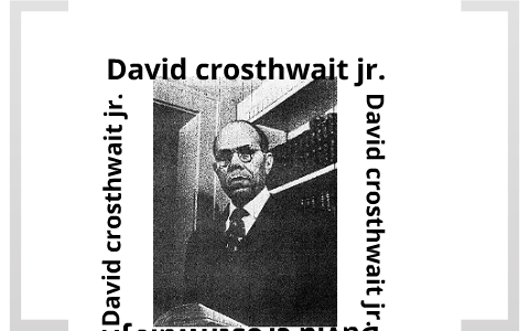 David crosthwait jr. by Alex lembke on Prezi