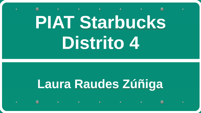PIAT Starbucks Distrito 4 by Laura Raudes on Prezi