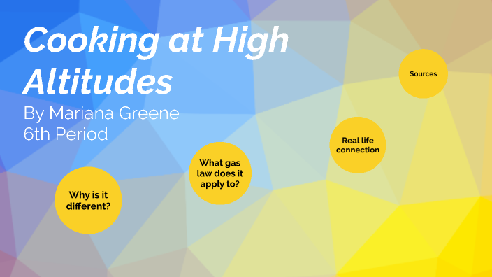 Gas Law Application: Cooking at High Altitudes by Mariana Greene on Prezi