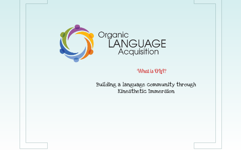 Organic Language Acquisition by Daniel Carr on Prezi